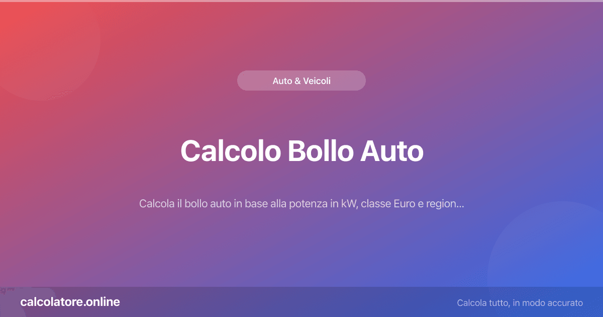 Calcolo Bollo Auto 2026 | Simulatore Tassa Auto | calcolatore.online