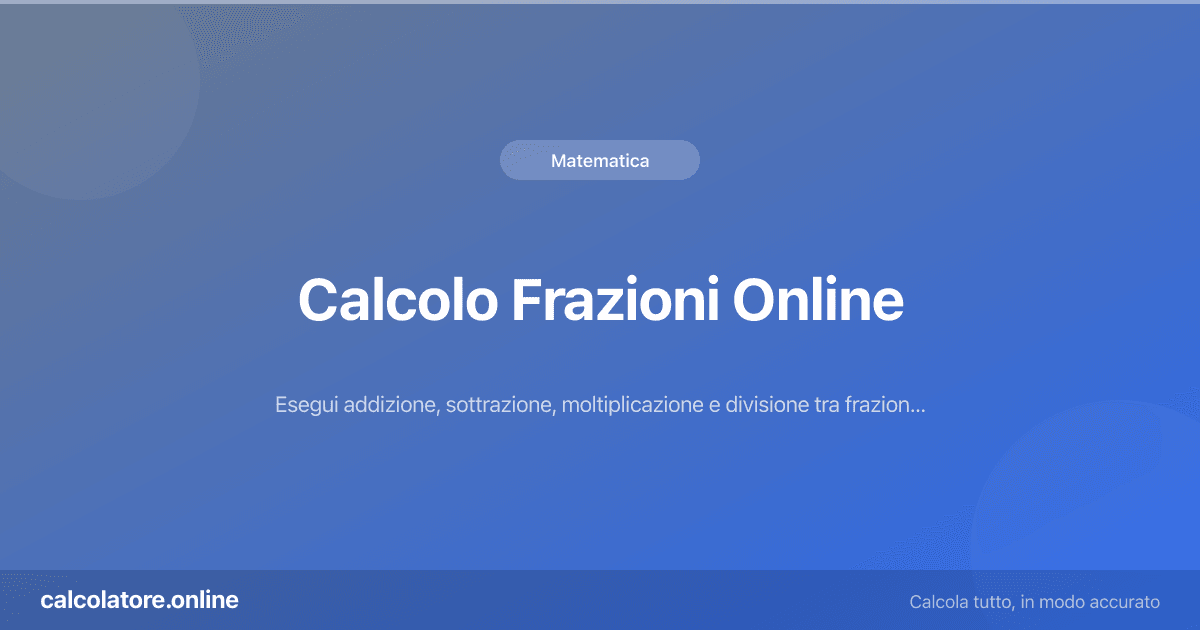 Calcolo Frazioni Online | Somma, Differenza, Prodotto | calcolatore.online