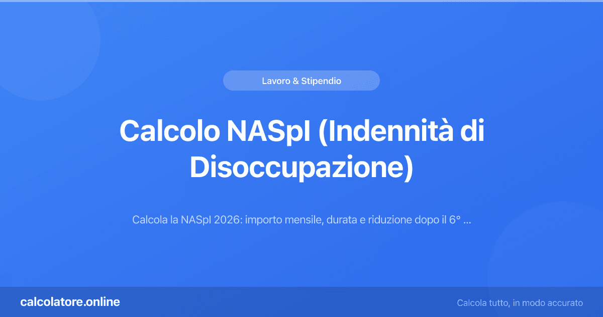 Calcolo NASpI 2026 | Importo e Durata | calcolatore.online