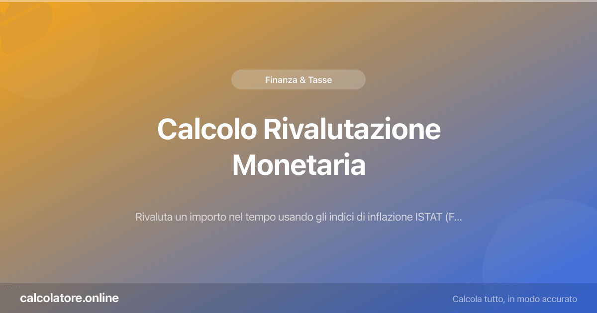 Rivalutazione Monetaria ISTAT | Calcolo Online | calcolatore.online