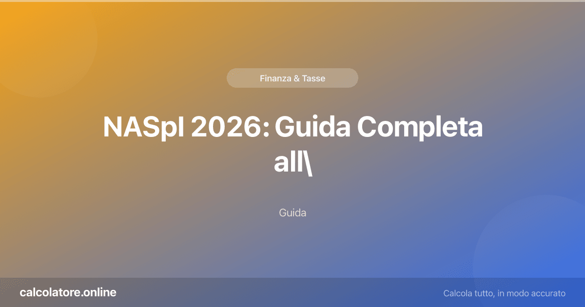 NASpI 2026: Requisiti, Importo e Durata | calcolatore.online